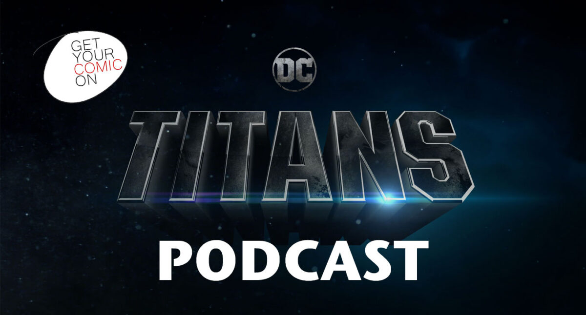 GYCO Podcast episode 001: TITANS season 1 review - Get Your Comic On